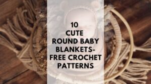 10 Cute Round Baby Blankets- Free Crochet Patterns - Blue Star Crochet